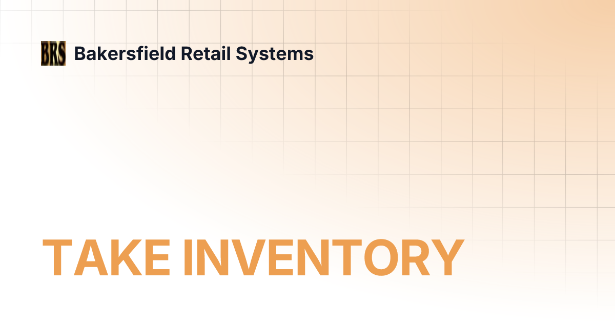 TAKE INVENTORY | User Guides | Bakersfield Retail Systems